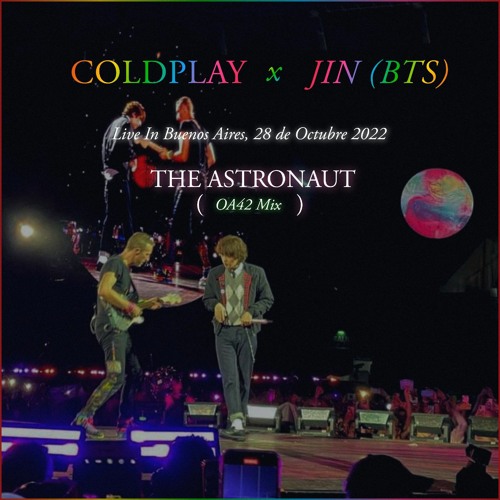 Stream Coldplay x Jin - The Astronaut (Live In Buenos Aires OA42 Mix ...