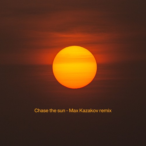 Stream Chase The Sun - Max Kazakov Remix by Max Kazakov | Listen online for free on SoundCloud