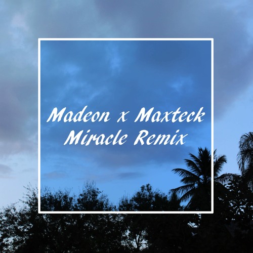 Stream Madeon X Maxteck - Miracle (Remix) [Extended Mix] by Maxteck ...