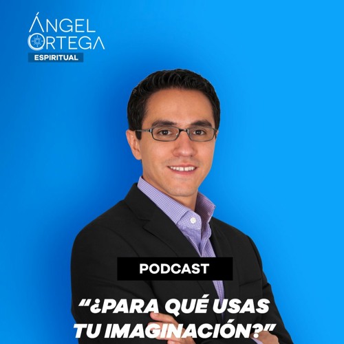 Stream episode ¿Para qué usas tu imaginación? by Angel te inspira ... Stream episode ¿Para qué usas tu imaginación? by Angel te inspira ...