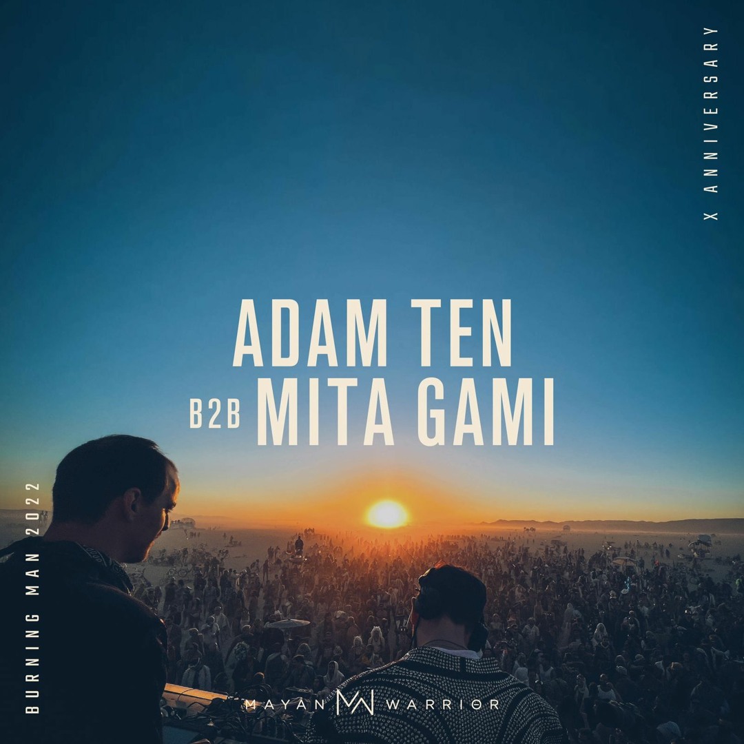 Stream Adam Ten B2B Mita Gami - Mayan Warrior - Burning Man 2022 by ...