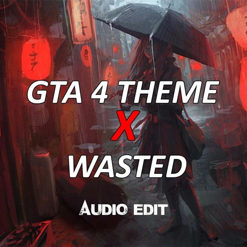 Stream GTA 4 Theme X GTA 5 Wasted [edit Audio] by INSTEAD MUSIC ...