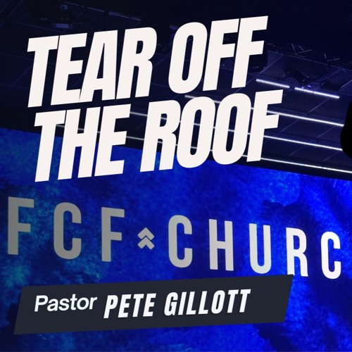 Stream TEAR THE ROOF OFF | Pastor Pete Gillott by FCF Church | Listen ...