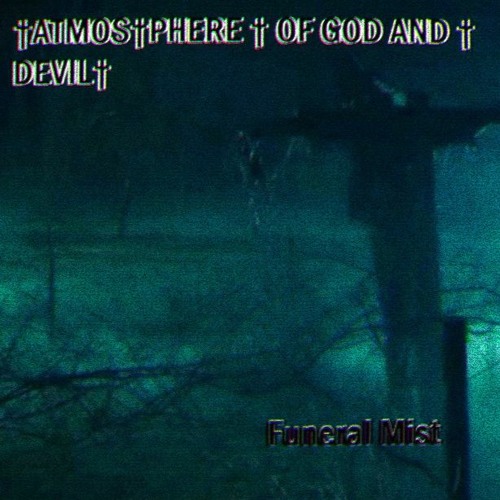 Stream †ATMOS†PHERE † OF GOD AND † DEVIL† - Funeral Mist(1) by ...