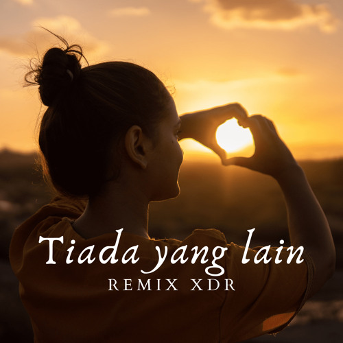 Stream Tiada Yang Lain by REMIX XDR | Listen online for free on SoundCloud