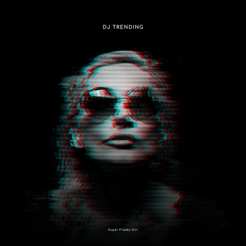 Stream Super Freaky Girl By Dj Trending Listen Online For Free On Soundcloud
