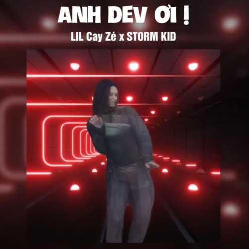 Stream ANH DEV ƠI - LIL CAY ZÉ x STORM KID by Gumball Nguyxn | Listen online for free on SoundCloud