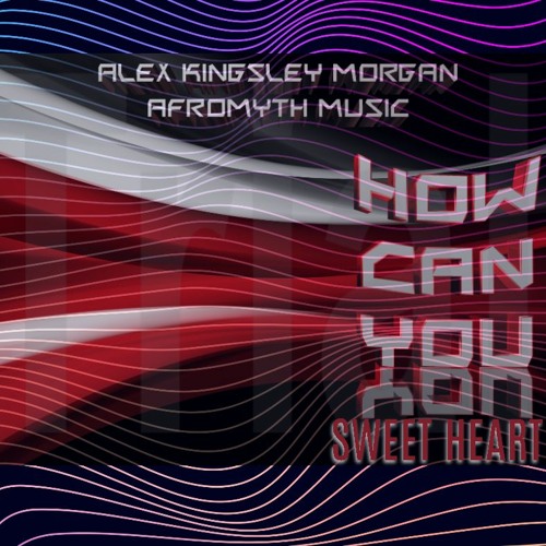 Stream HOW CAN YOU. ALEX KINGSLEY MORGAN-AFROMYTH MUSIC by AFROMYTH ...