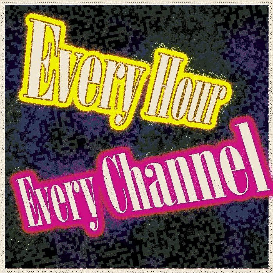 Stream Every Hour Every Channel [Arrangement] by hollyrogerbay | Listen ...