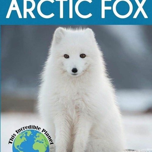 Stream ⚡Ebook Arctic Fox: Fascinating Animal Facts for Kids (This ...