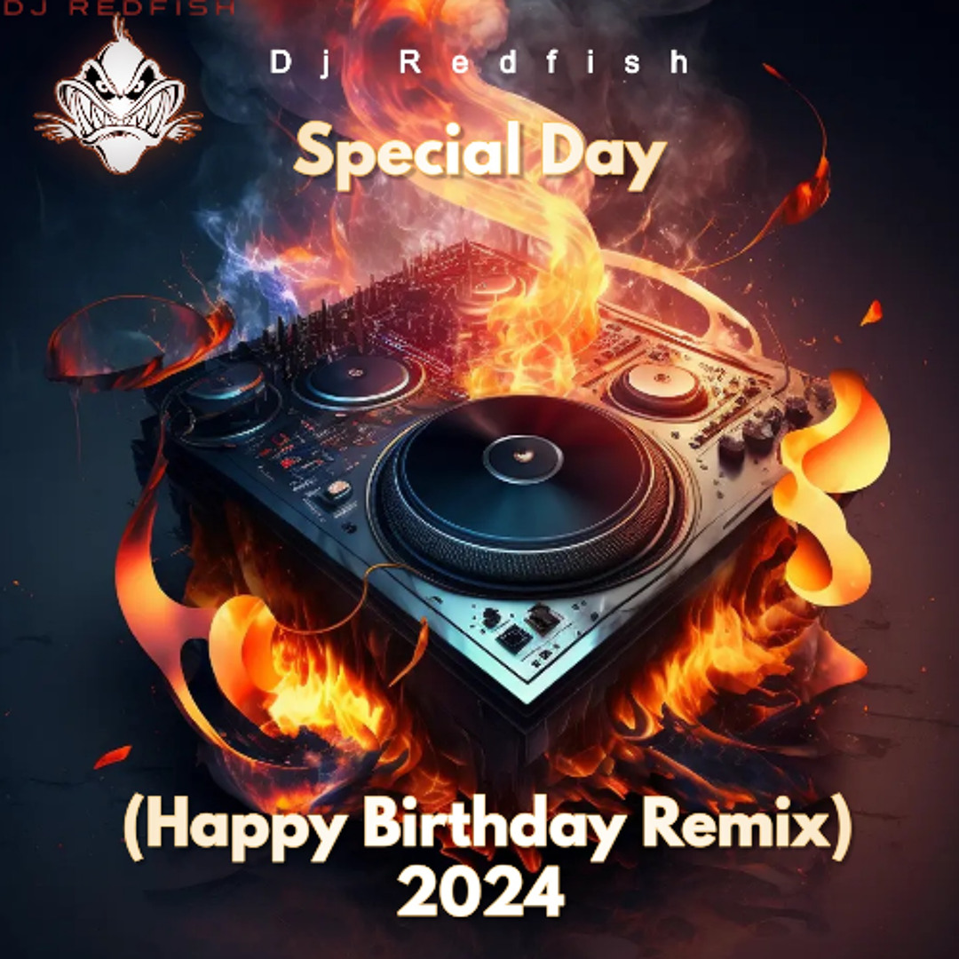 Stream Dj Redfish - Special Day (Happy Birthday Remix) 2024 by Dj ...