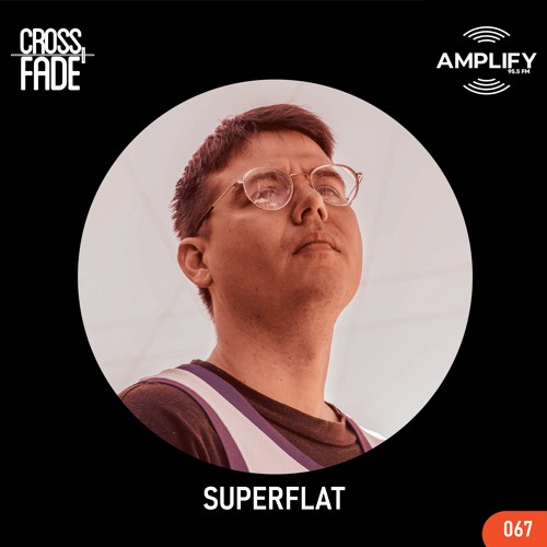 Stream Cross Fade Radio: Vol.067 Superflat (Mexico) by CROSS FADE ...