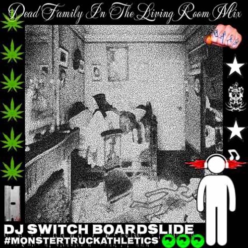 Stream Dead Family In The Living Room Mix - DJ SWITCH BOARDSLIDE # ...