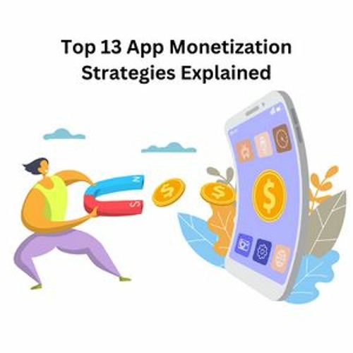 Stream Top 13 App Monetization Strategies Explained by AdPumb | Listen online for free on SoundCloud