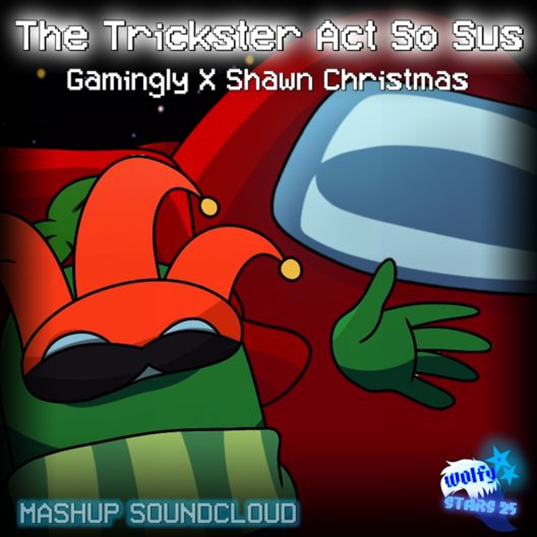 Stream The Trickster Act So Sus | Gamingly X Shawn Christmas ...