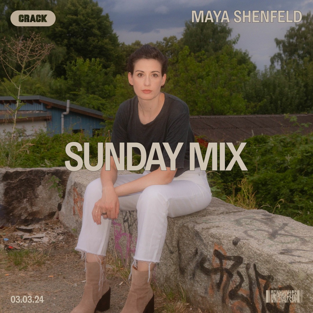 Stream Sunday Mix: Maya Shenfeld by Crack Magazine | Listen online for free on SoundCloud