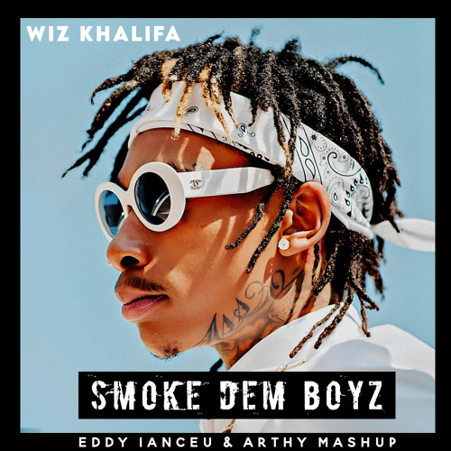 Stream Wiz Khalifa - Smoke Dem Boyz (Eddy Ianceu & Arthy Mashup) [Buy ...