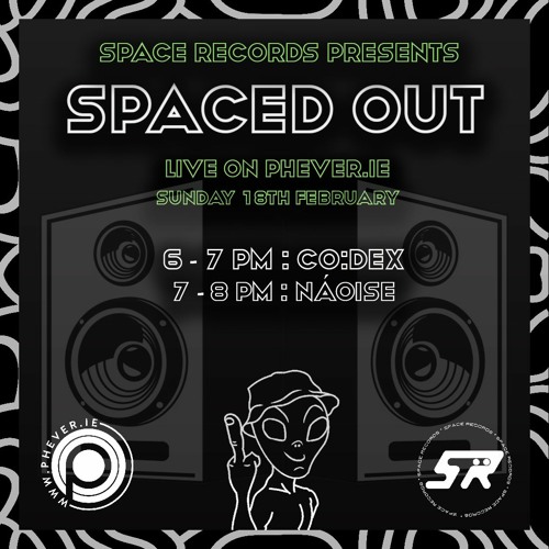 Stream SPACED OUT | FEBRUARY 18TH 2024 | CO:DEX | NÁOISE by SPACE ...