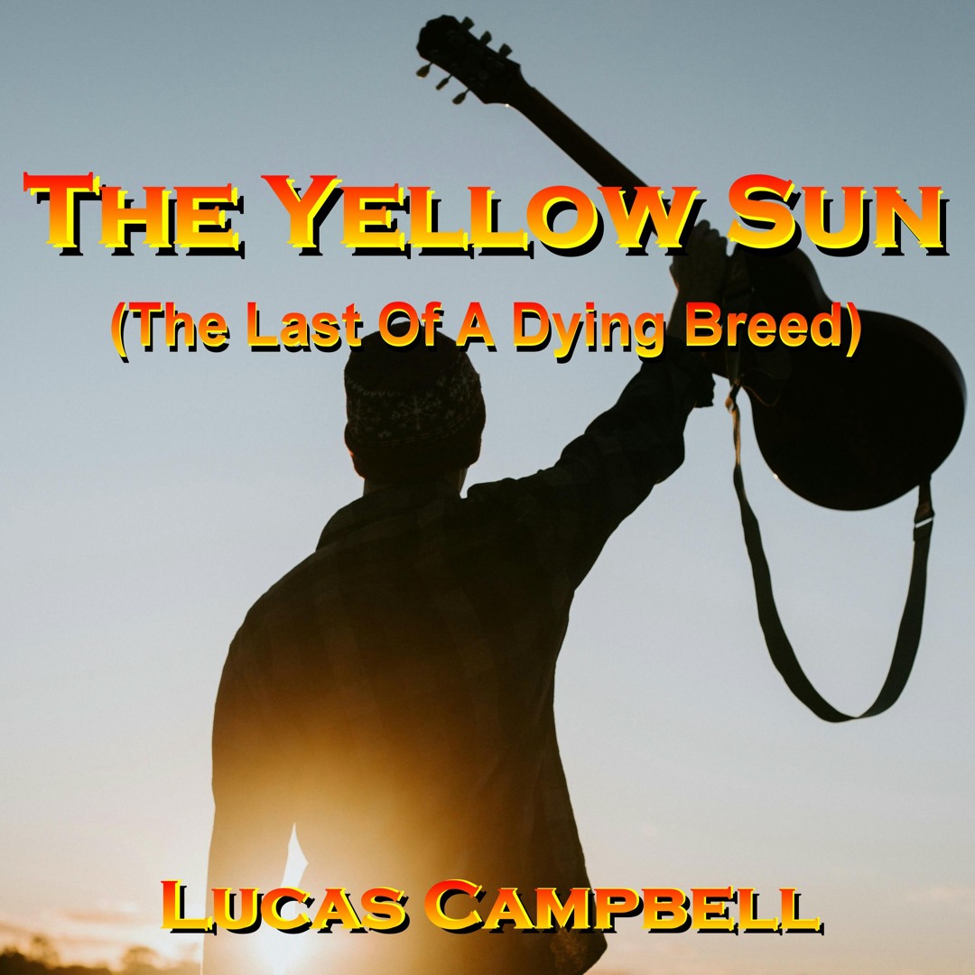 Stream The Yellow Sun (The Last Of A Dying Breed) mix 3 Lucas Campbell ...