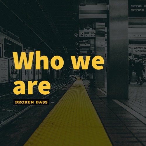 Stream Broken Bass - Who we are by Broken Bass | Listen online for free ...