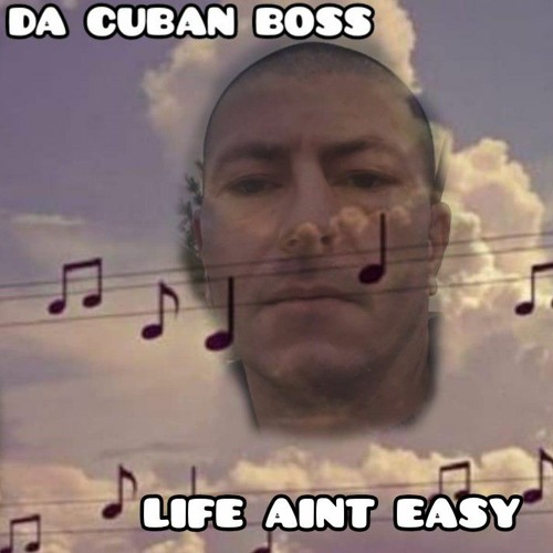 Stream Life Aint Easy.....Da Cuban Boss by Da Cuban Boss | Listen ...