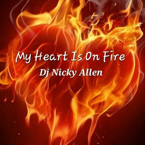 Stream MY HEART IS ON FIRE (Dj Nicky Allen).mp3 by Nicky Allen | Listen ...