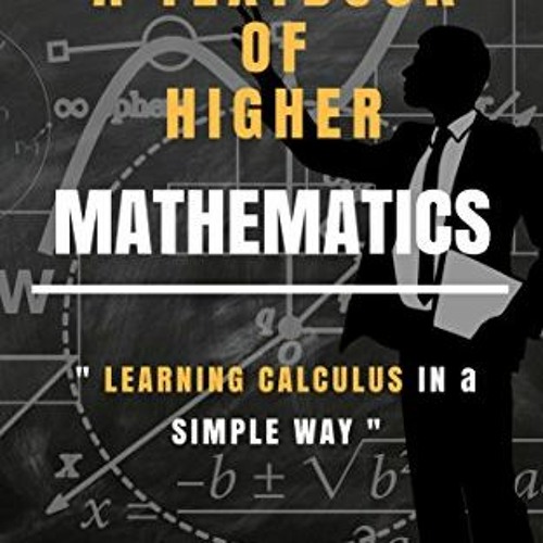 Stream Get PDF A TextBook of Higher Mathematics: Learning Calculus ...