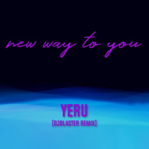 Stream yeru - new way to you (djBlaster remix) by TheBlaster1337 ...