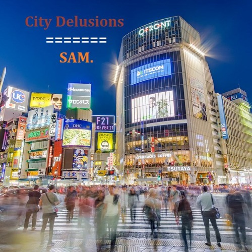 Stream City Delusions by SAM. | Listen online for free on SoundCloud