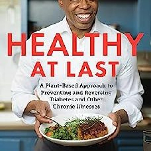 Stream ⚡2023⚡(PDF) Audible 📖 Healthy at Last: A Plant-Based Approach to ... Stream ⚡2023⚡(PDF) Audible 📖 Healthy at Last: A Plant-Based Approach to ...