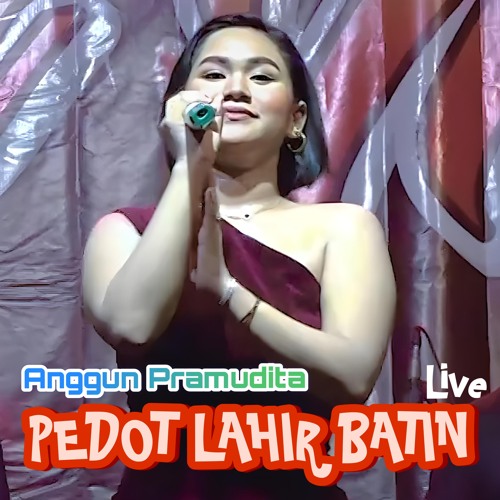 Stream Pedot Lahir Batin (Live) by Anggun Pramudita | Listen online for free on SoundCloud