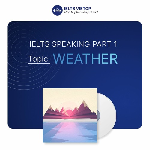 Stream IELTS Speaking Part 1 - Topic: Weather by IELTS VIETOP | Listen ...