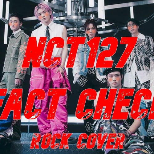 Stream NCT 127 엔시티 127 'Fact Check (불가사의; 不可思議)' Rock Cover by MCMXCIX ...