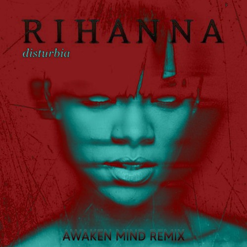 Rihanna - Disturbia (Awaken Mind Remix) [Free Download] - Listen to music