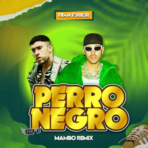 Bad Bunny & Feid - Perro Negro (Mambo Remix) FR4N F3RR3R - Listen to music