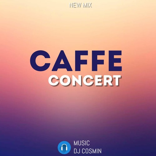Stream CAFFE CONCERT MIX - DJ COSMIN by COSMIN DUMITRASCU | Listen ...