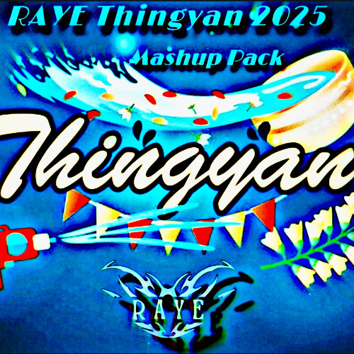 Stream RAYE - Thingyan 2025 Mashup Pack by DJ RAYE | Listen online for free on SoundCloud
