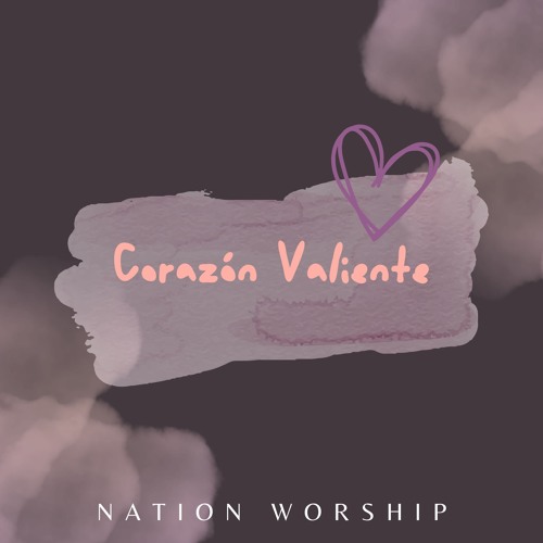 Stream Corazón Valiente by Nation Worship | Listen online for free on ...