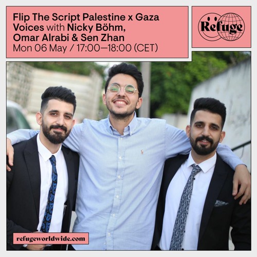 Stream Flip The Script Palestine x Gaza Voices - Nicky Böhm, Omar Alrabi & Sen Zhan - 06 May ...