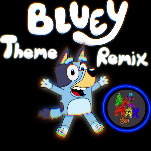 Stream Bluey theme (remix) by DJ-M4X | Listen online for free on SoundCloud