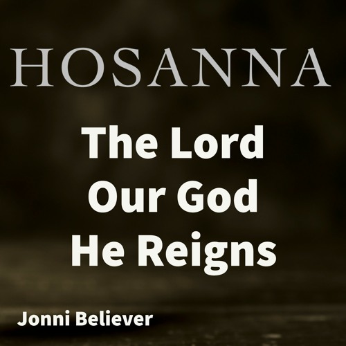 Stream (Hosanna)The Lord Our God He Reigns by Jonni Believer™ | Listen ...