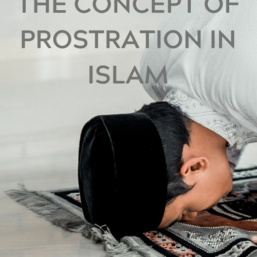 Stream The Concept Of Prostration In Islam from Sahih Iman | Listen ...
