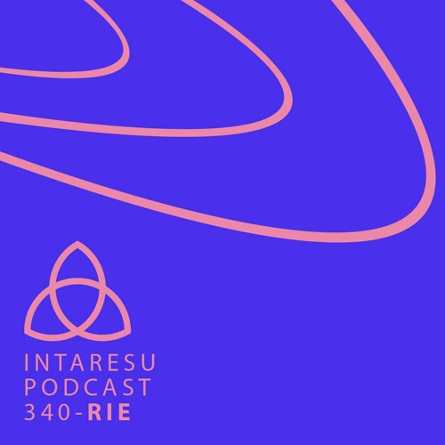 Stream Intaresu Podcast 340 - Rie by intaresu | Listen online for free on SoundCloud