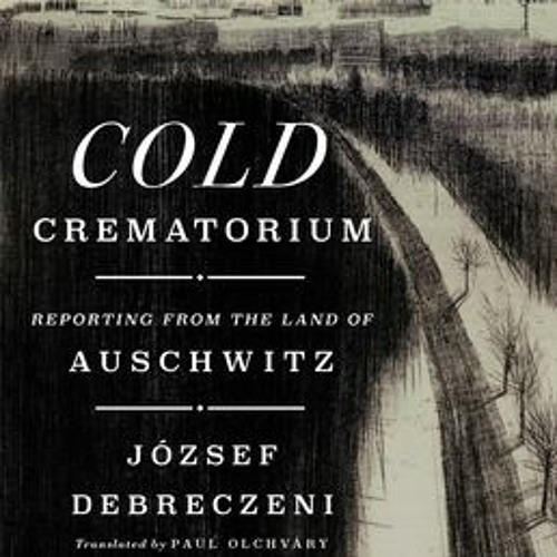 Stream (PDF) Cold Crematorium: Reporting from the Land of Auschwitz ...