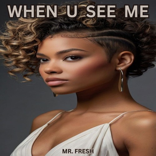 Stream when_u_see_me by MR. FRESH | Listen online for free on SoundCloud