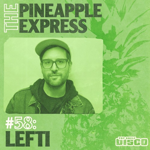 Stream The Pineapple Express #58 Mixed by LEFTI by LEFTI | Listen ...