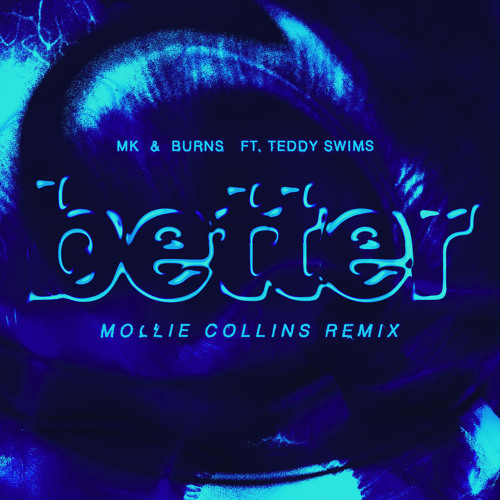 Stream Better (Mollie Collins Remix) [feat. Teddy Swims] by MK (Marc ...
