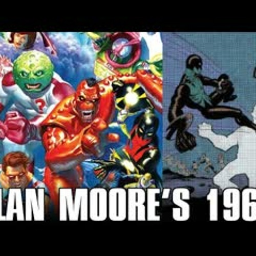 Stream episode 1963 Alan Moore's Return to the Mainstream with Image ...