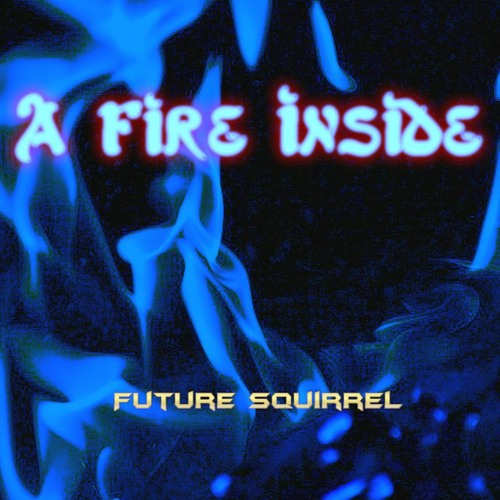 Stream A Fire Inside by FutureSquirrel | Listen online for free on ...