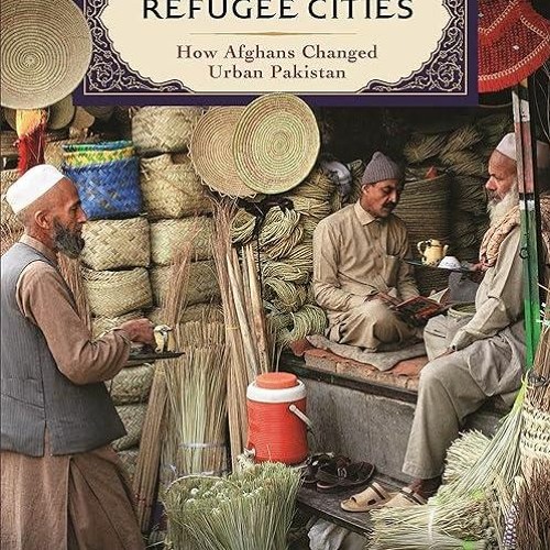 Stream episode Free read Refugee Cities: How Afghans Changed Urban ...